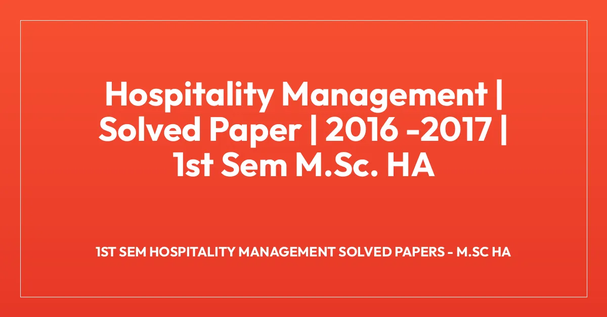1st Sem Hospitality Management Solved Papers - M.Sc HA - (Topic wise as ...